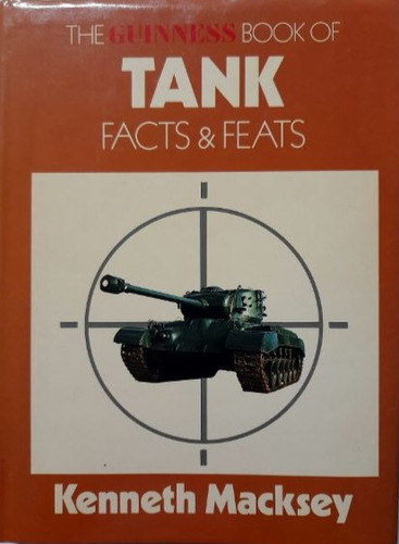 The Guiness Book of Tank Facts and Feats (1976) By Kenneth Macksey | Tally Ho Chap
