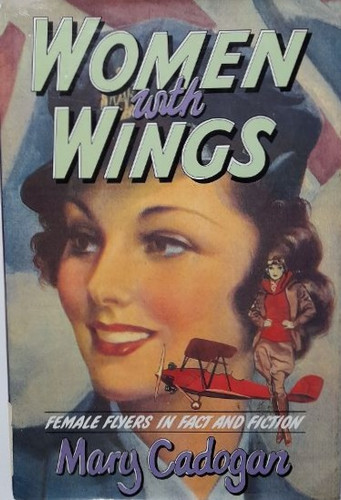 Women With Wings: Female Flyers in Fact and Fiction (1992) By Mary ...
