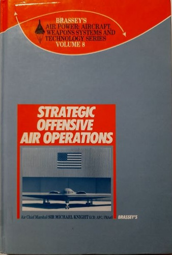 Brassey's Air Power Vol. 8: Strategic Offensive Air Operations(1989)By ...