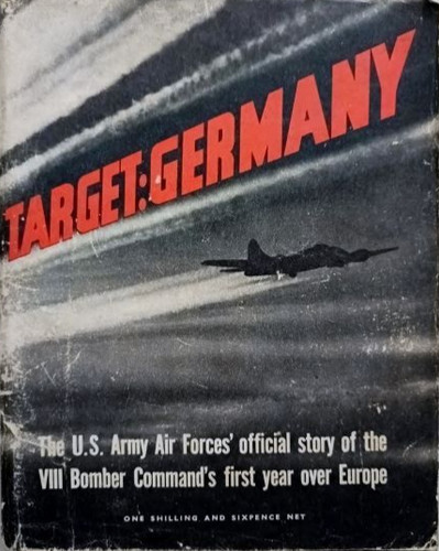 Target: Germany- The U.S. Army Air Forces' Official Story Of The VIII ...