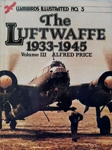 Warbirds Illustrated #5: The Luftwaffe 1933-1945 Vol. III (1982) By ...