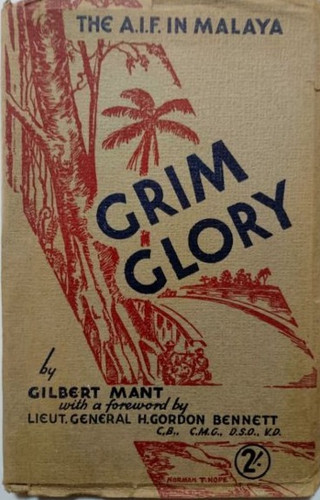 Grim Glory: The A.I.F in Malaya (1942, 1955) By Gilbert Mant | Tally Ho ...