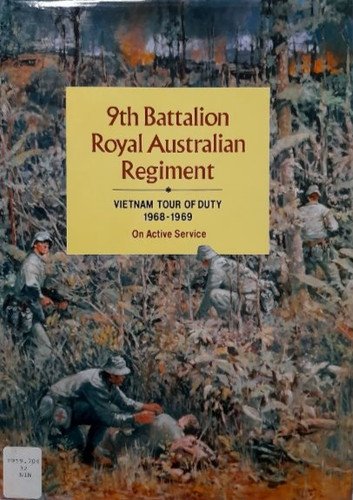 9th Battalion Royal Australian Regiment: Vietnam Tour Of Duty 1968-1969 ...