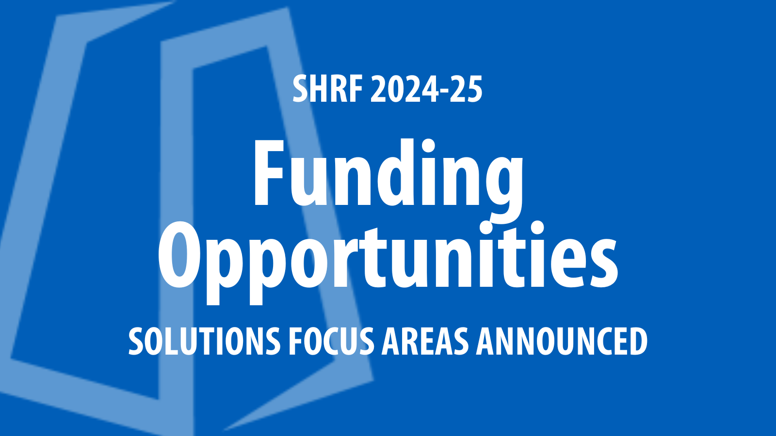 SHRF 2024-25 Funding Opportunities and Solutions Focus Areas Announced