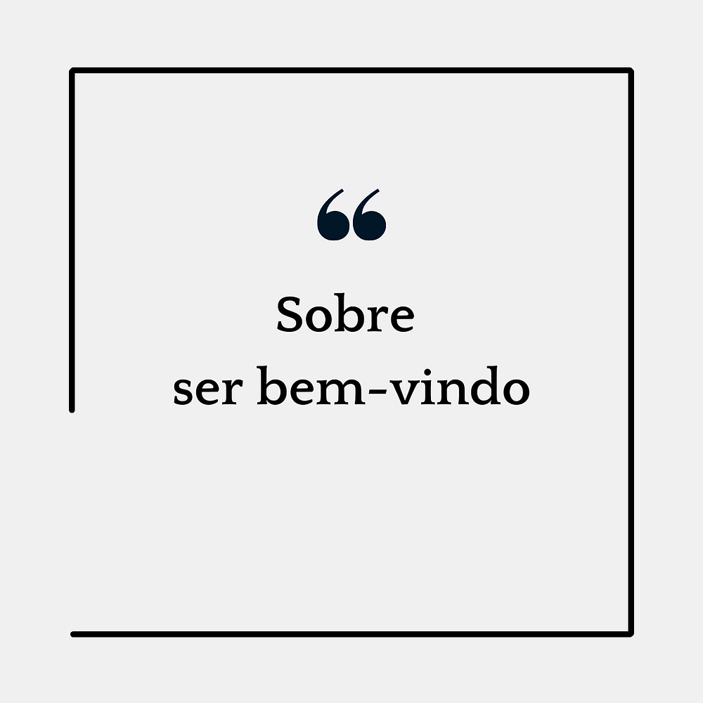 O bem-vindo e a Dona Benvinda (Sobre ser bem-vindo)