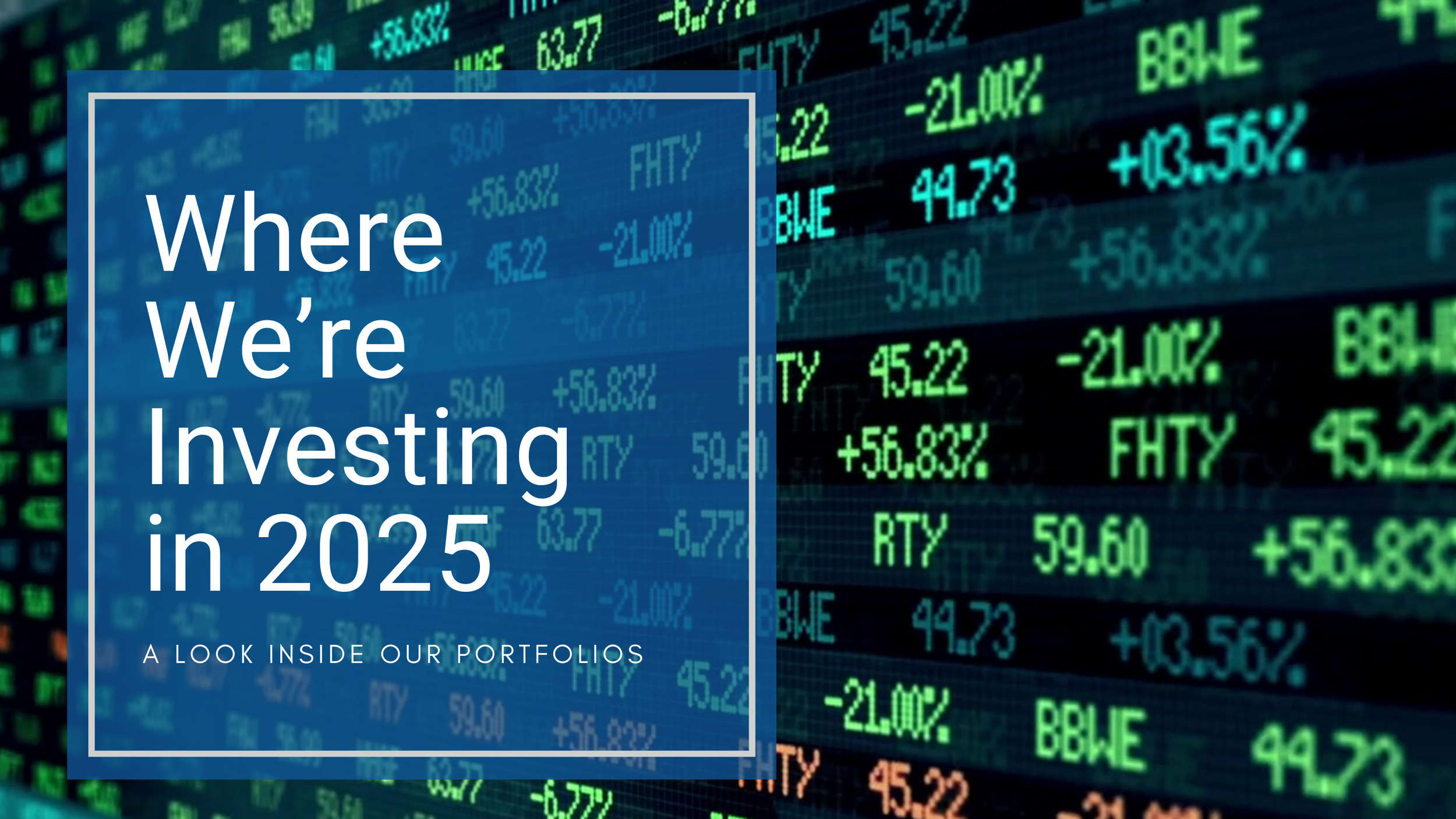 Where We’re Investing in 2025: A Look Inside Our Portfolios