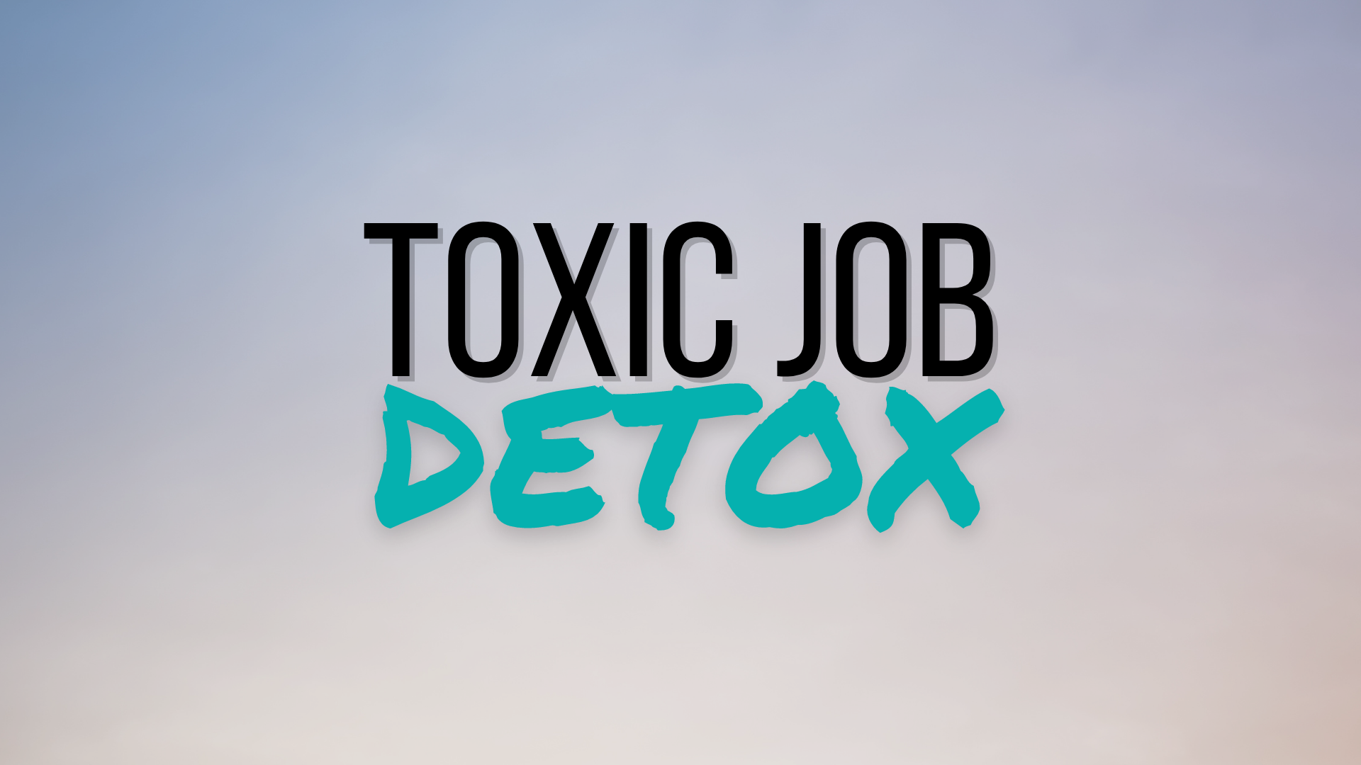 Toxic Job Detox