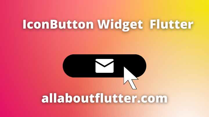 IconButton Widget in Flutter