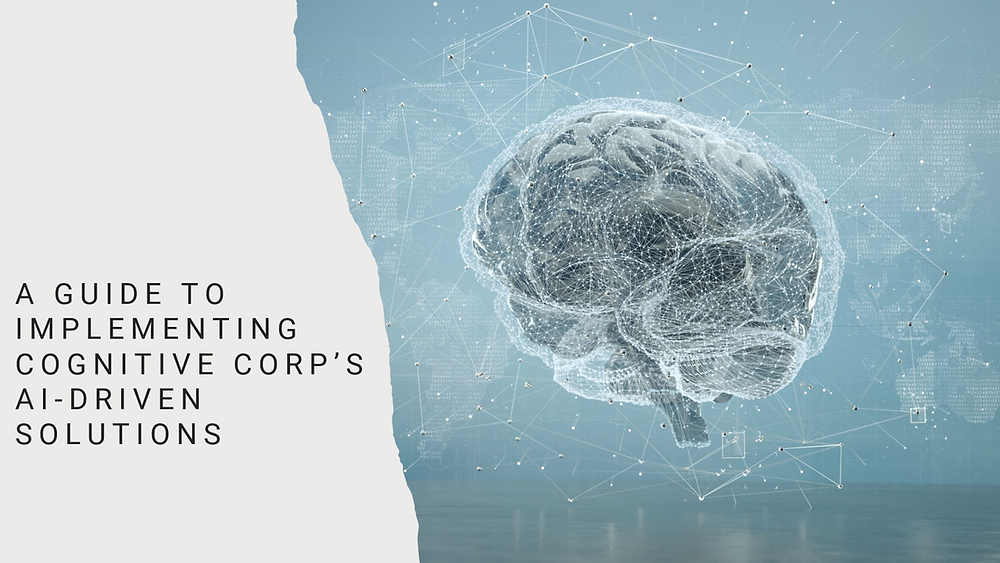 A Guide to Implementing Cognitive Corp’s AI-Driven Solutions