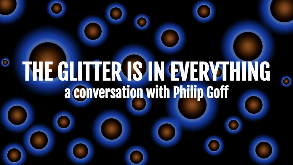 "The Glitter is in Everything" a conversation with Philip Goff ...