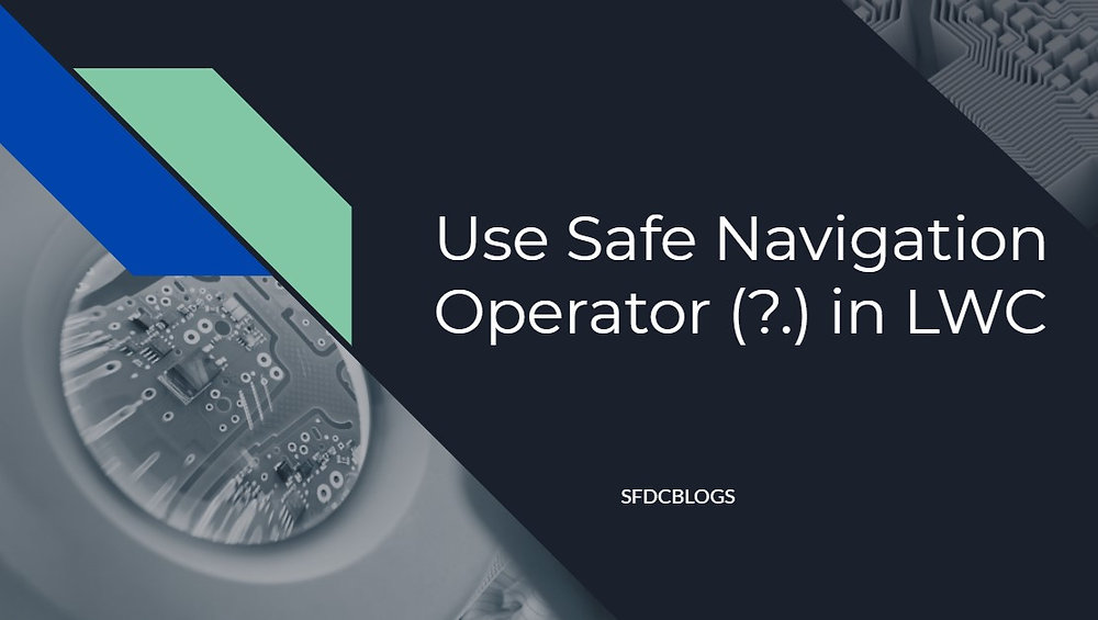 Use Safe Navigation Operator (?.) in Lightning Web Components Use Safe Navigation Operator (?.) in Lightning Web Components