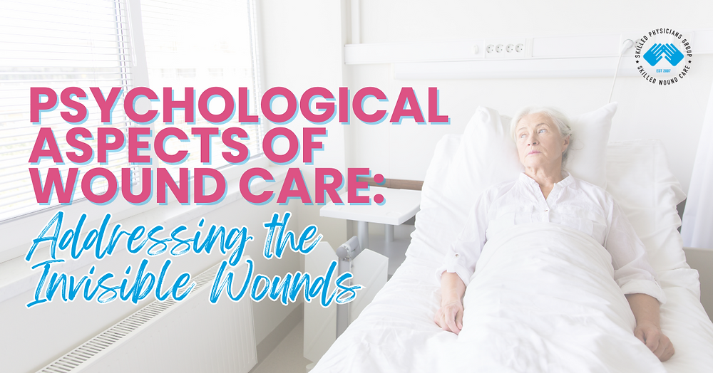 Psychological Aspects of Wound Care: Addressing the Invisible Wounds