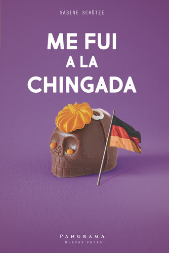 Me fui a la chingada || Sabine Schütze | PAR TRES Editores