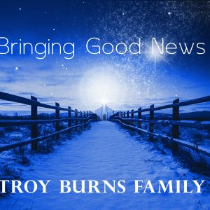 Bringing Good News (CD) | Troyburnsfamily