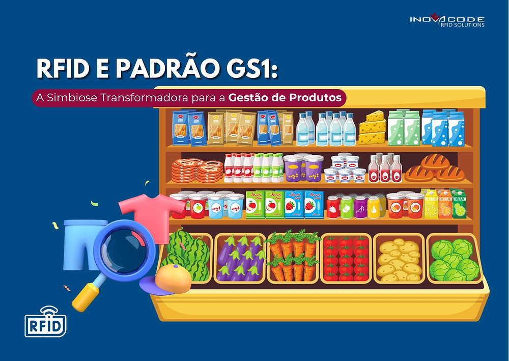 RFID E PADRÃO GS1: A SIMBIOSE TRANSFORMADORA PARA A GESTÃO DE PRODUTOS