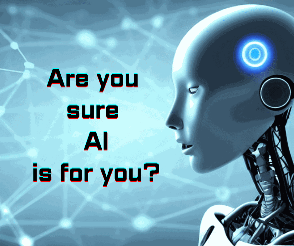 Are You Sure AI is for You?