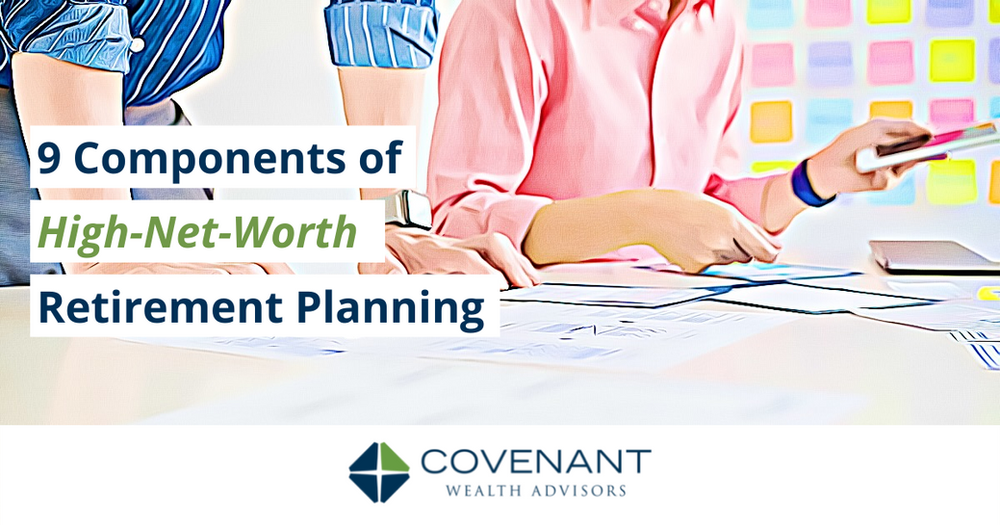 9 Components of High Net Worth Retirement Planning
