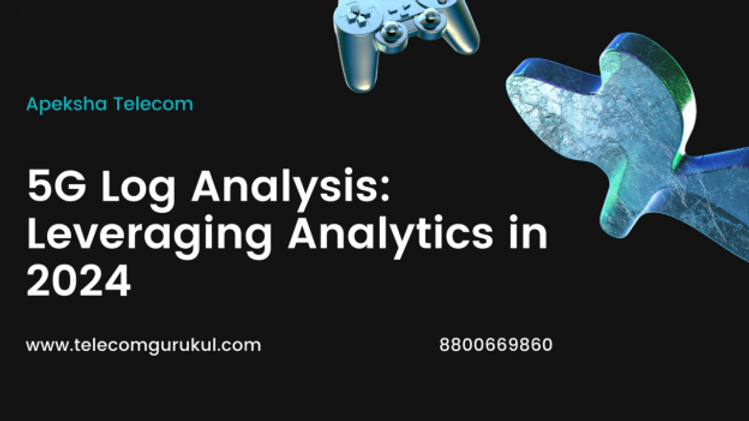 5G Log Analysis: Leveraging Analytics in 2024