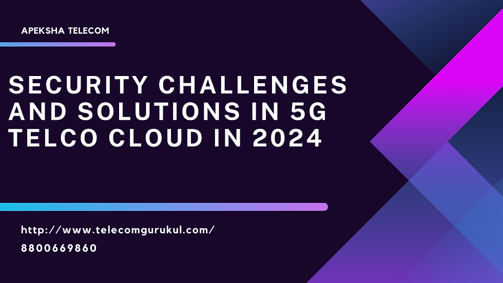 Security Challenges and Solutions in 5G Telco Cloud in 2024