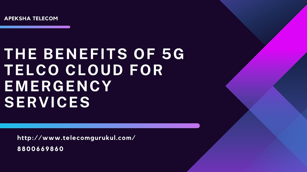 The Benefits of 5G Telco Cloud for Emergency Services in 2024