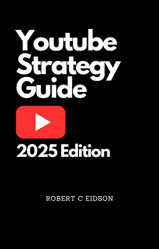YouTube Strategy Guide | Robert C Eidson
