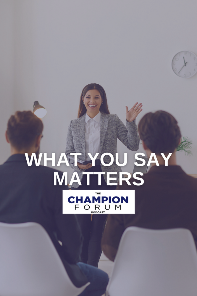 TCFP172: WHAT YOU SAY MATTERS!