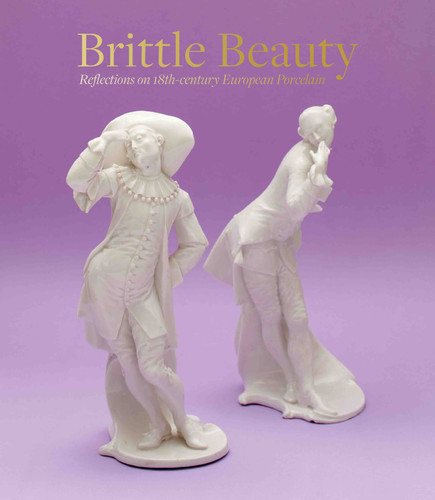 Brittle Beauty: Reflections on 18th-Century European Porcelain ...