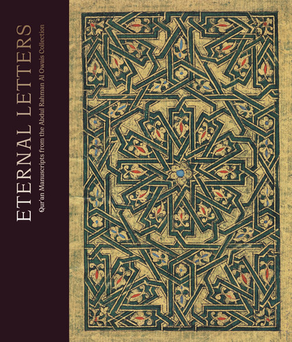 Eternal Letters: Qur’an Manuscripts from the Abdul Rahman Al Owais ...