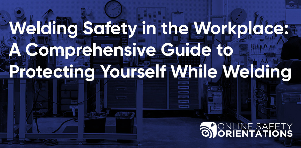 Welding Safety in the Workplace: A Comprehensive Guide to Protecting ...
