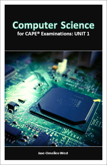 Computer Science Book | Computer Science for CAPE Examinations: UNIT 1