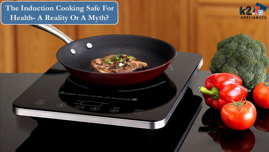 The Induction Cooking Safe For Health- A Reality Or A Myth?