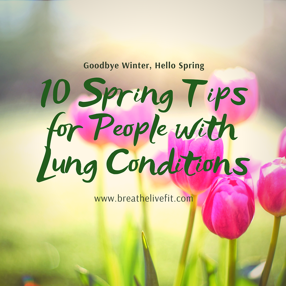 Goodbye Winter, Hello Spring. 10 Spring Tips for People with Lung ...