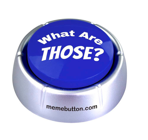 What Are Those? | Meme Button