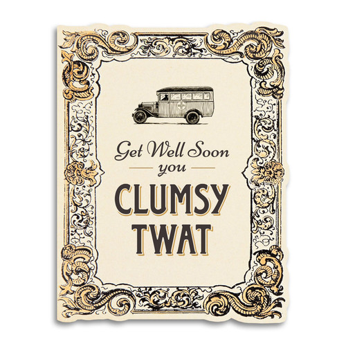 Get Well Soon You Clumsy Twat | Bad Betty Greeting Card