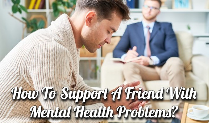 How To Support A Friend With Mental Health Problems how-to-support-a-friend-with-mental-health-problems