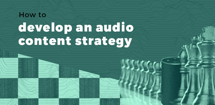 How to develop an audio content strategy