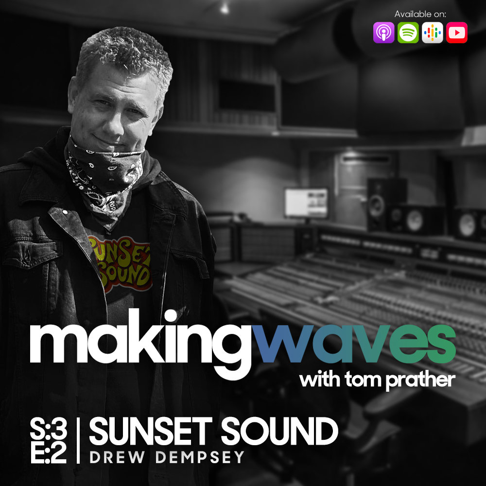 Making Waves Podcast S:3 E:2 | Sunset Sound & Drew Dempsey