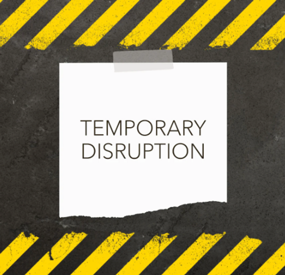 Temporary Disruption