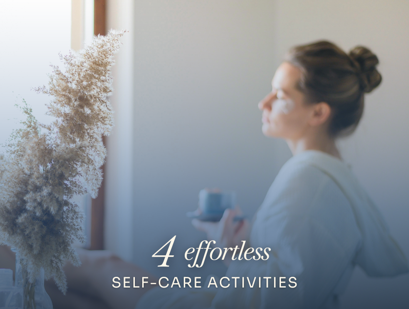 4 Effortless Self-Care Activities for a Healthy Mind and Body