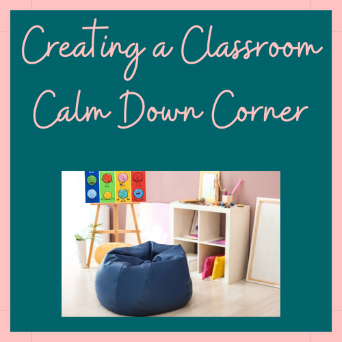 Creating a Classroom Calm Down Corner | Joyce LCSW