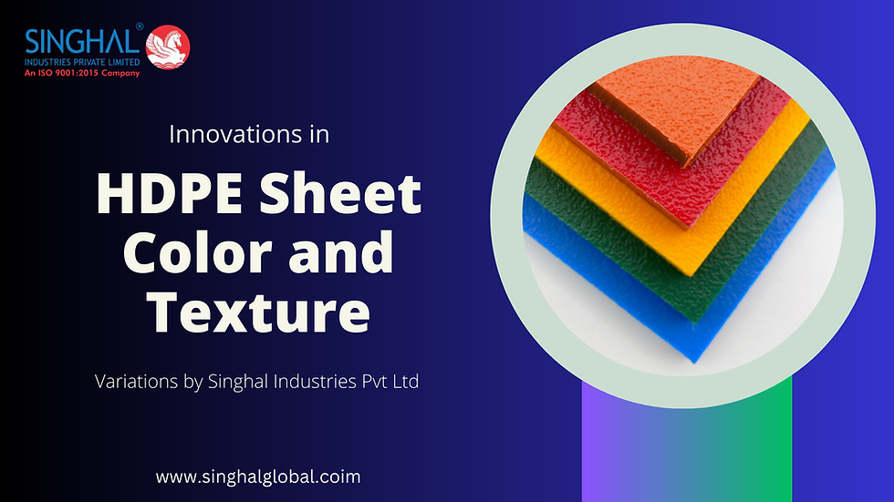 Innovations in HDPE Sheet Color and Texture Variations by Singhal ...