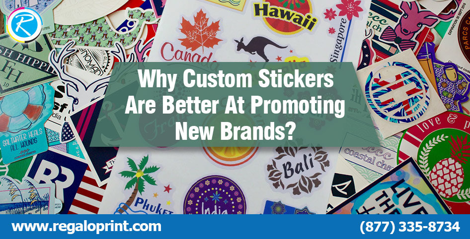 Why Custom Stickers Are Better At Promoting New Brands?