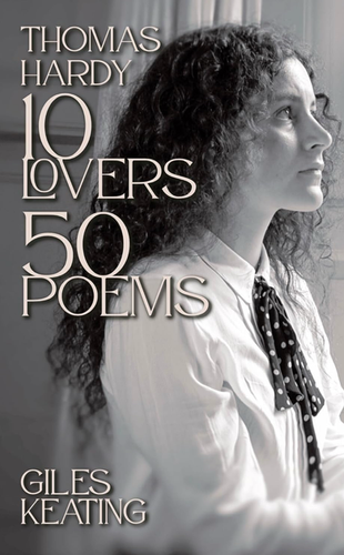 Thomas Hardy: 10 Lovers 50 Poems by Giles Keating | Hardy Society Shop