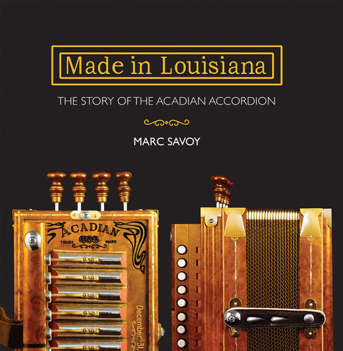 Made in Louisiana: The Story of the Acadian Accordion | savoymusiccenter