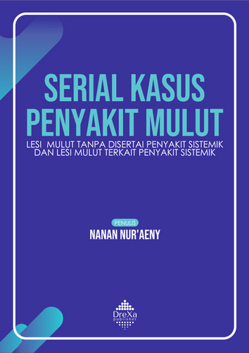SERIAL KASUS PENYAKIT MULUT: LESI MULUT TANPA DISERTAI PENYAKIT SISTEMIK DAN LE | Drexa Publisher