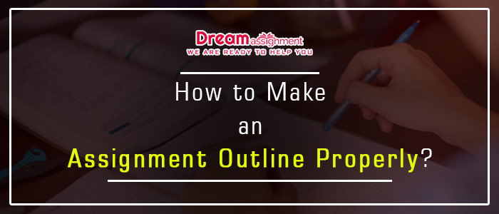 How to Make an Assignment Outline Properly?