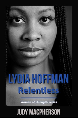 LYDIA HOFFMAN - Relentless (Book #2 Women of Strength Series) | Judy ...