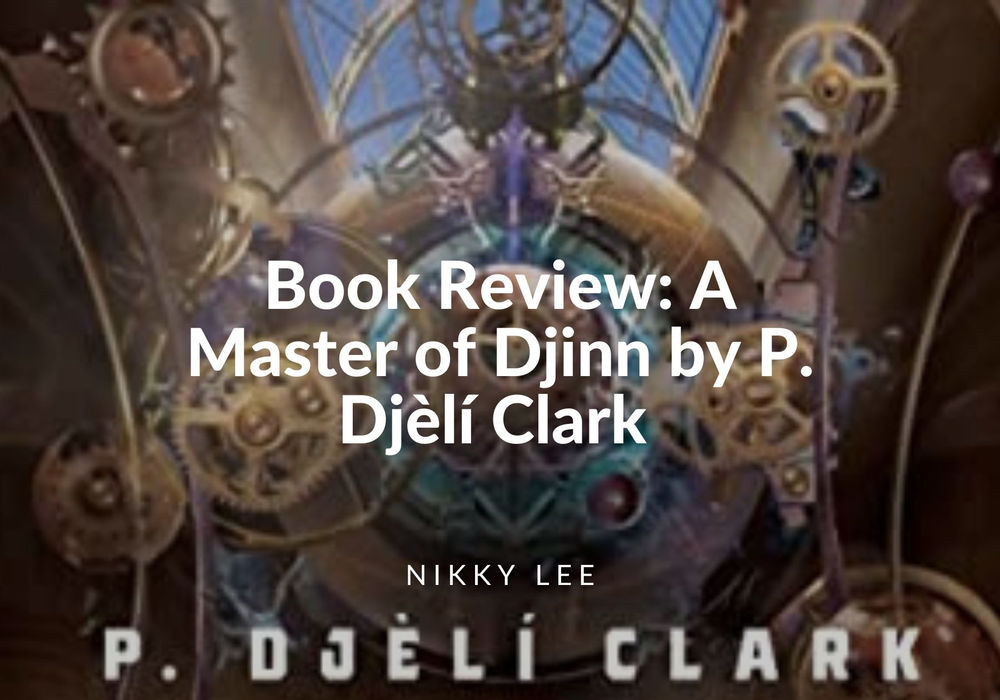 Book Review: A Master of Djinn by P. Djèlí Clark