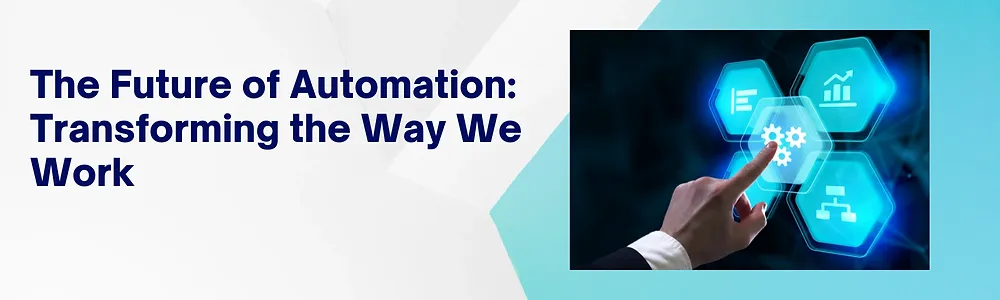 The Future of Automation: Transforming the Way We Work