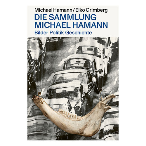 Bilder Politik Geschichte – Die Sammlung Michael Hamann | Favoritenpresse